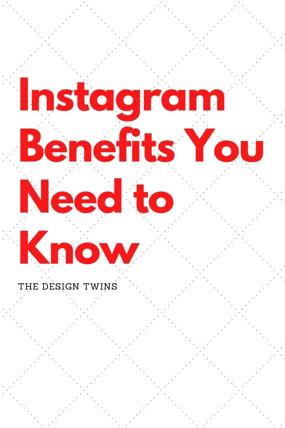 Instagram Benefits: Part 2 - The Design Twins Blog