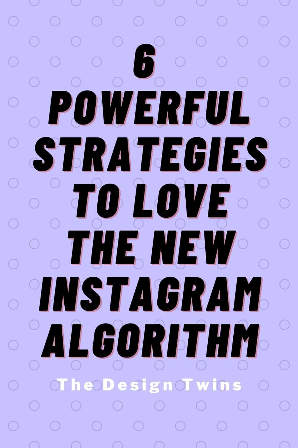 6 Powerful Strategies to Love the New Instagram Algorithm