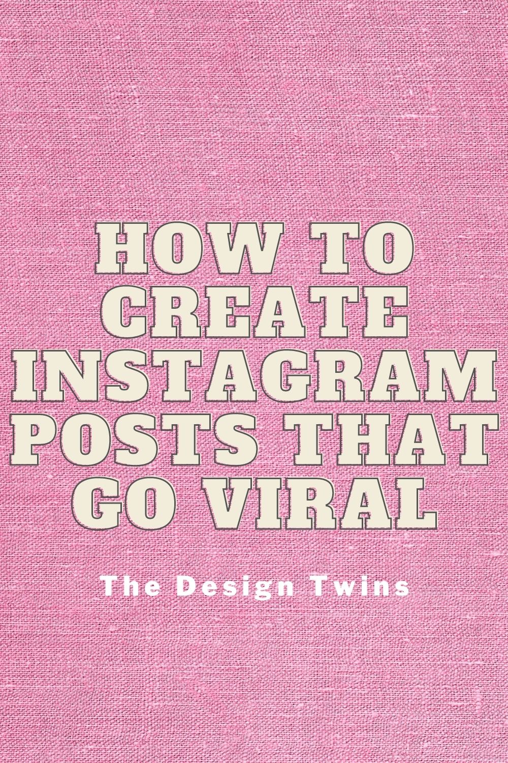 How to Create Instagram Posts that Go Viral - The Design Twins