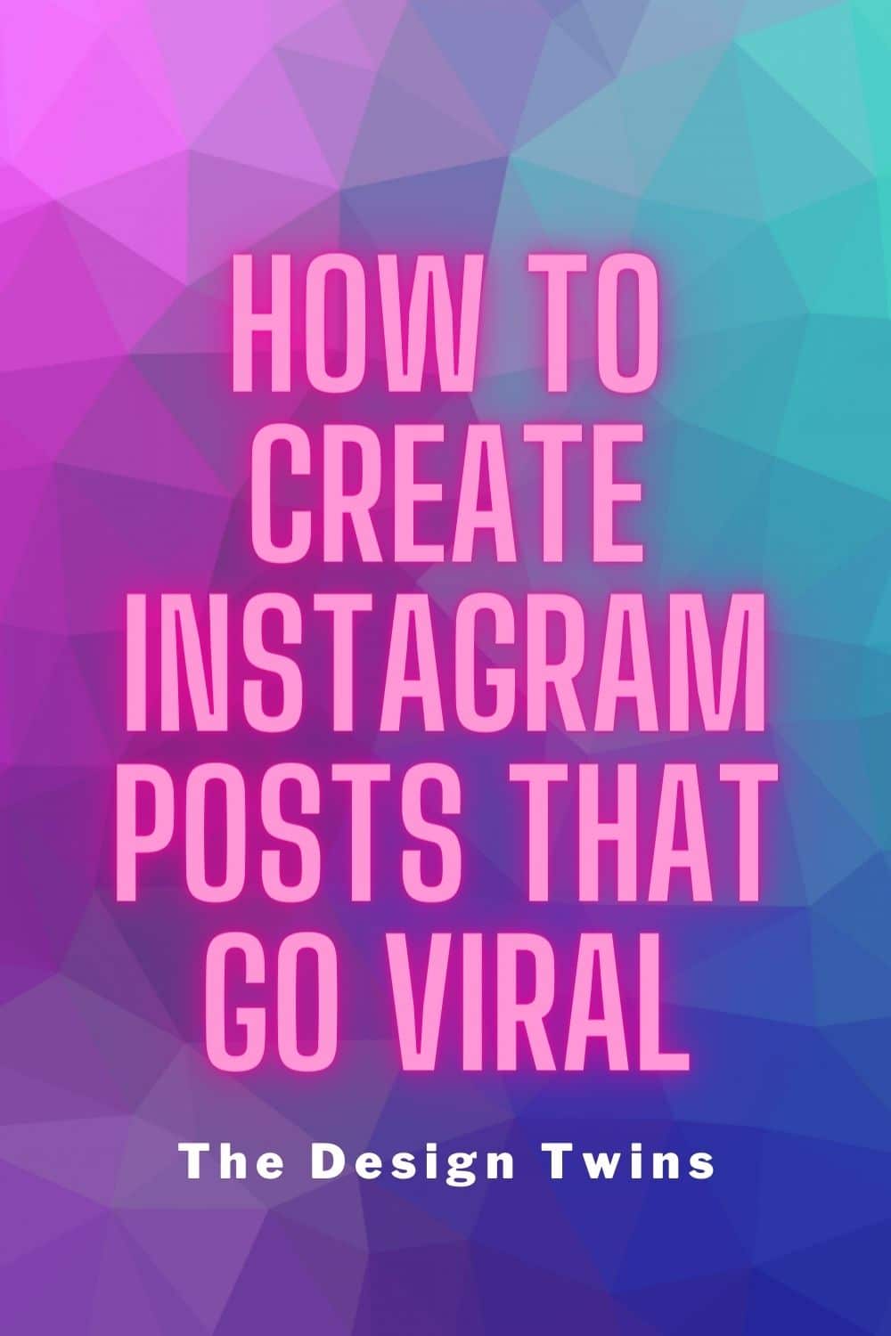 How to Create Instagram Posts that Go Viral - The Design Twins