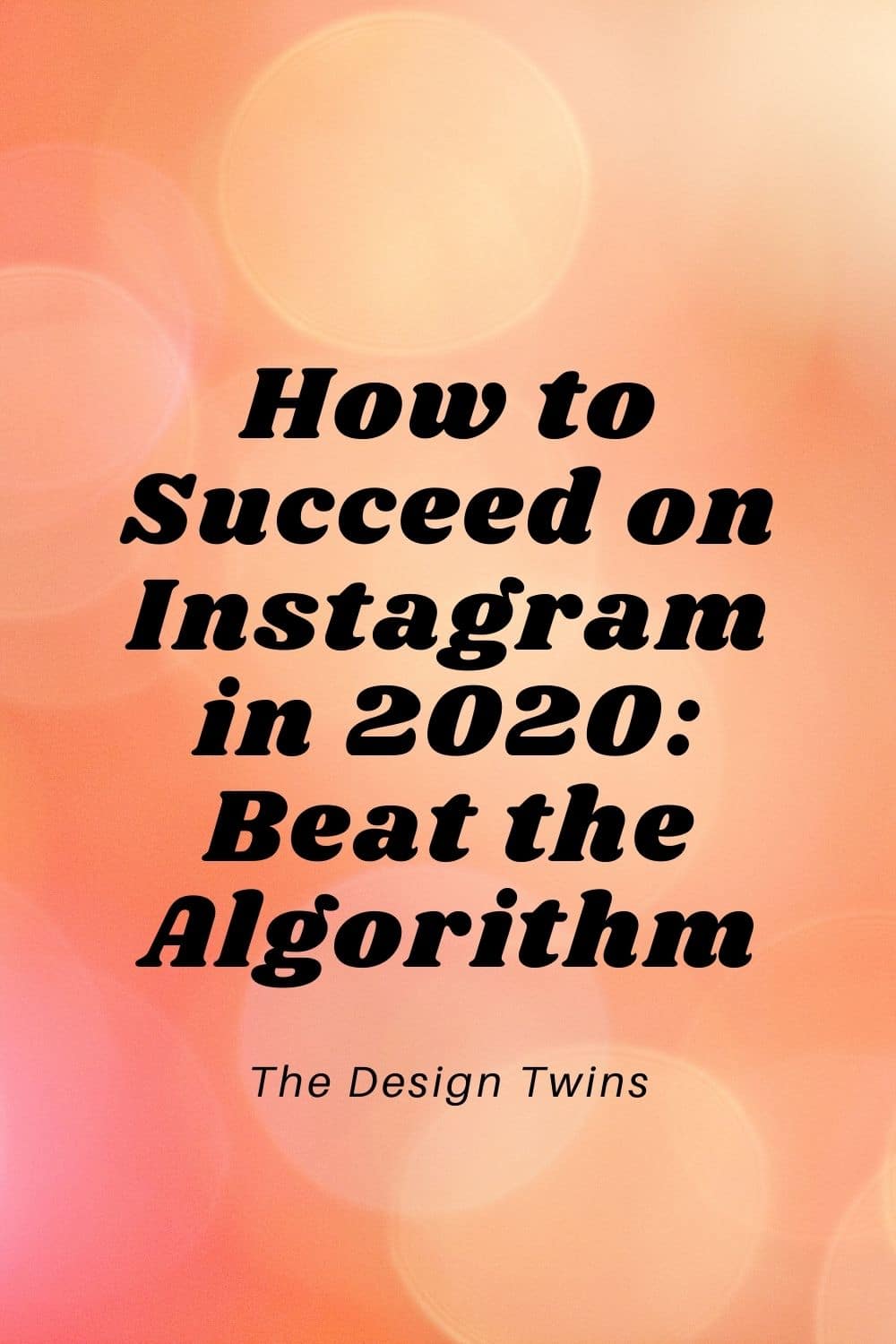 How to Succeed on Instagram in 2020: Beat the Algorithm