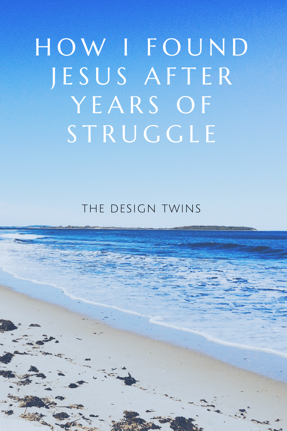 How I Found Jesus After Years of Struggle - The Design Twins
