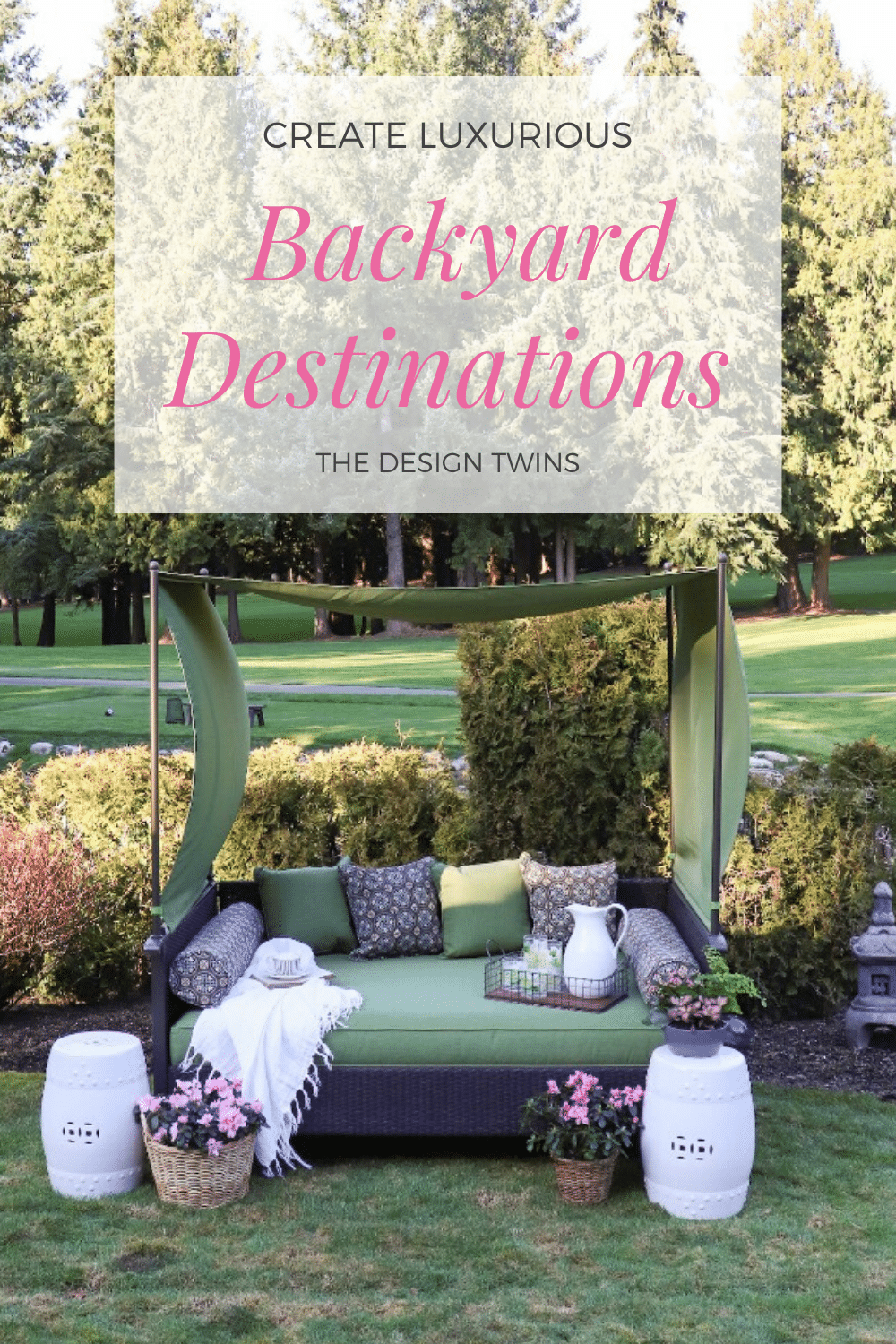How to Create Luxurious Backyard Destinations - The Design Twins